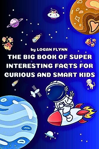 THE BIG BOOK OF SUPER INTERESTING FACTS FOR CURIOUS AND SMART KIDS ...