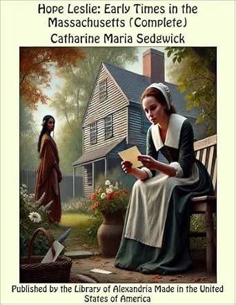 Amazon.com: Hope Leslie: Early Times in the Massachusetts (Complete ...