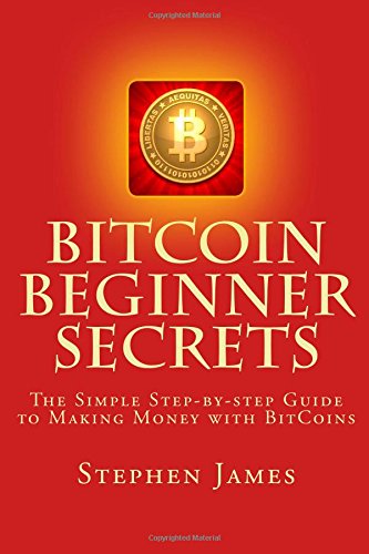 BitCoin Beginner Secrets: The Simple Step-by-step Guide to Making Money ...