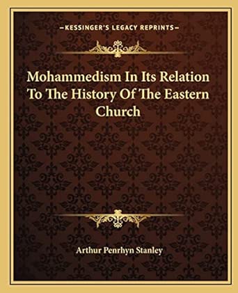 Mohammedism In Its Relation To The History Of The Eastern Church ...