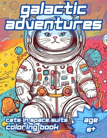 Galactic Adventures Cats in Space Suits: coloring book for kids , Age 6 ...