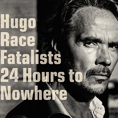 Écouter 24 Hours to Nowhere de Hugo Race Fatalists sur Amazon Music