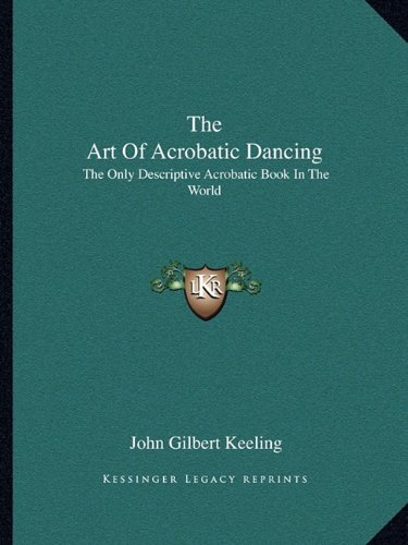 Buy The Art Of Acrobatic Dancing: The Only Descriptive Acrobatic Book ...