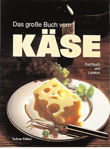 Das große Buch vom Käse : Christian Teubner, Heinrich Mair-Waldburg ...