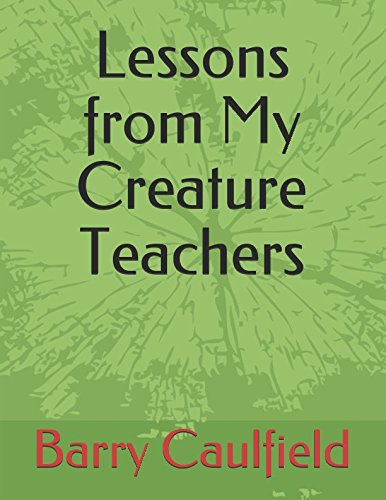 Lessons from My Creature Teachers: Caulfield, Barry: 9781980428251 ...