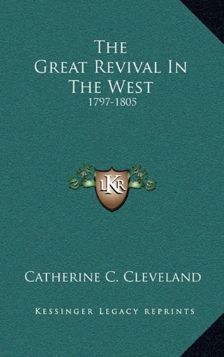 The Great Revival In The West: 1797-1805: Cleveland, Catherine C ...