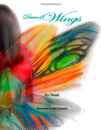 Dream of Wings: Gonzalez, Noni, Gonzalez, Tom: 9781936495115: Amazon ...