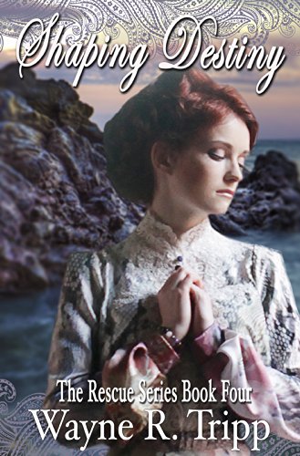 Shaping Destiny (Book 4)(The Rescue Series) eBook : Tripp, Wayne ...