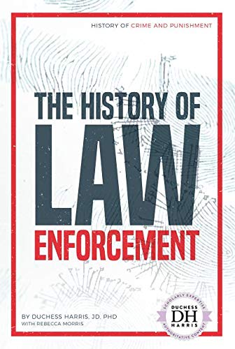 The History of Law Enforcement (History of Crime and Punishment ...
