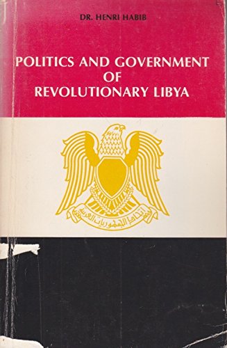 Politics and government of revolutionary Libya: Habib, Henry ...