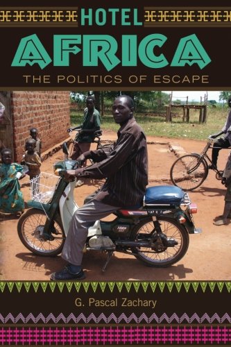 Hotel Africa: The Politics of Escape: Zachary, G. Pascal: 9781466283343 ...