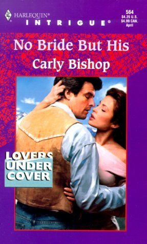 No Bride But His (Lovers Under Cover) (Intrigue) by Carly Bishop (2000 ...