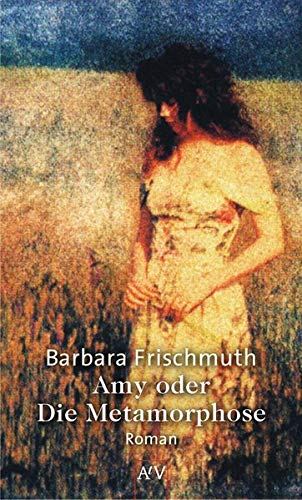 Amy oder Die Metamorphose: Roman : Frischmuth, Barbara: Amazon.de: Bücher