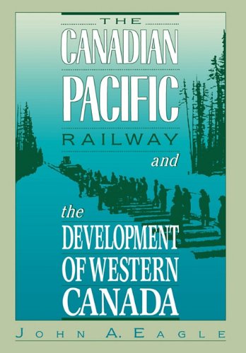 The Canadian Pacific Railway and the Development of Western Canada ...