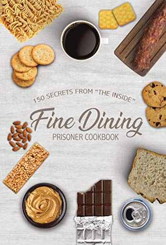 Fine Dining Prison Cookbook: 150 Secrets From "The Inside" eBook ...