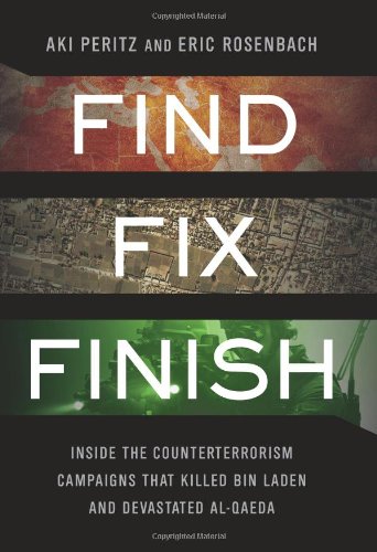 Find, Fix, Finish: Inside the Counterterrorism Campaigns that Killed ...