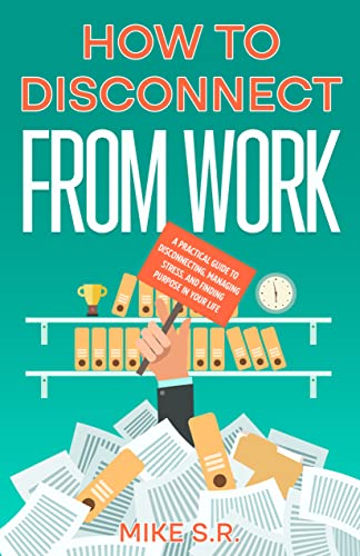How To Disconnect From Work: A practical guide to disconnecting ...