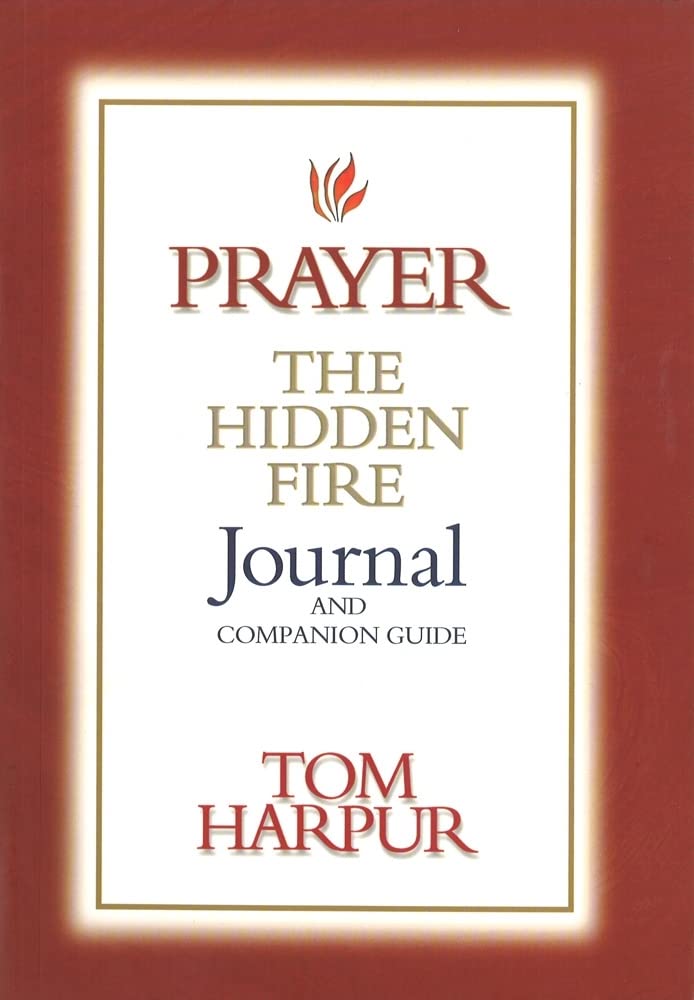 Prayer: The Hidden Fire: Journal and Companion Guide: Harpur, Tom ...