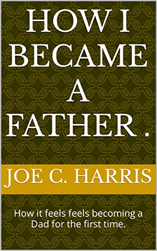 Amazon.com: How I became a father .: How it feels feels becoming a Dad ...