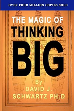 The Magic of Thinking Big: The True Secret of Success: Schwartz, David ...