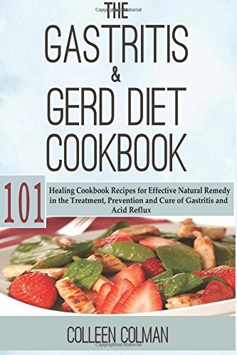 By Colleen Colman The Gastritis & GERD Diet Cookbook: 101 Healing ...