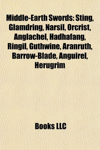 Middle-Earth Swords: Sting, Glamdring, Narsil, Orcrist, Anglachel ...