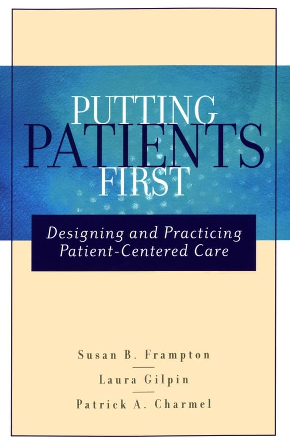 Putting Patients First: Designing and Practicing Patient-Centered Care ...