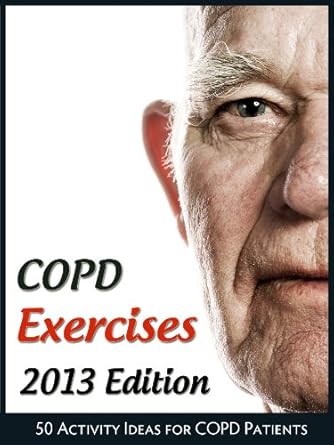 COPD Exercises 2013: 50 Activity Ideas for Chronic Obstructive ...