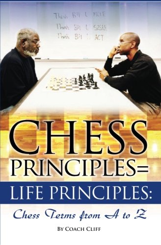 Chess Principles=Life Principles: Chess Terms from A to Z: Cliff, Coach ...