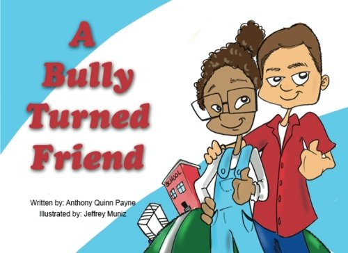 Amazon.com: A Bully Turned Friend: 9781533005090: Payne, Anthony Quinn ...