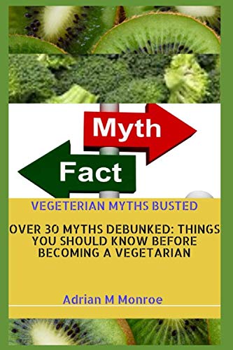 Vegeterian Myths Busted: Over 30 Myths Debunked: Things You Should Know ...
