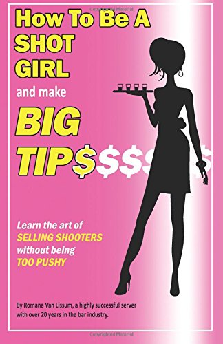 How To Be a Shot Girl and Make Big Tips: Learn the Art of Selling ...