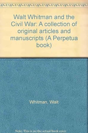 Walt Whitman and the Civil War: A collection of original articles and ...