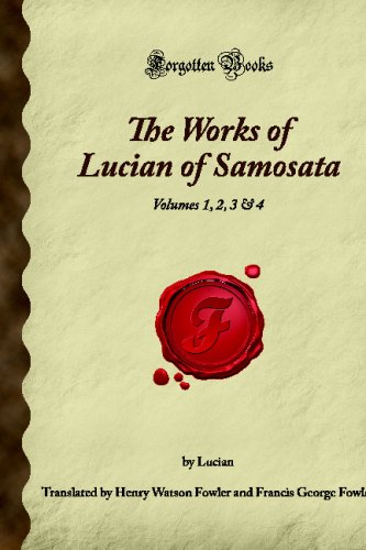 The Works of Lucian of Samosata: Volumes 1, 2, 3 & 4 (Forgotten Books ...