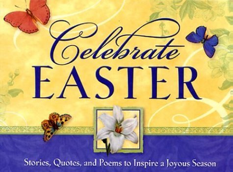 Amazon.com: Celebrate Easter: Stories Quotes and Poems to Inspire a ...