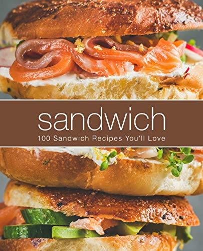 Sandwich: 100 Sandwich Recipes You'll Love - Kindle edition by Press ...