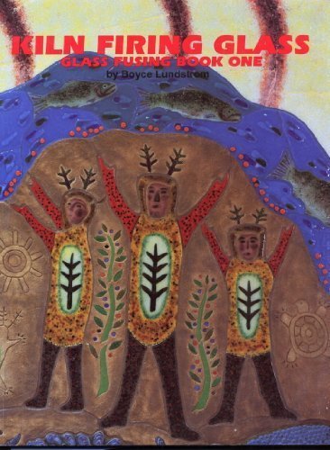 Kiln Firing Glass: Glass Fusing Book One by Boyce Lundstrom (1994-06-24 ...