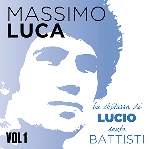 La chitarra di Lucio canta Battisti, Vol. 1 by Massimo Luca on Amazon ...