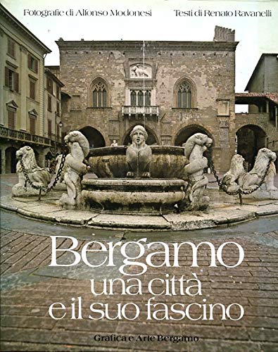 Bergamo. Una Città e il Suo Fascino. (Quarta Edizione).: Ravanelli ...