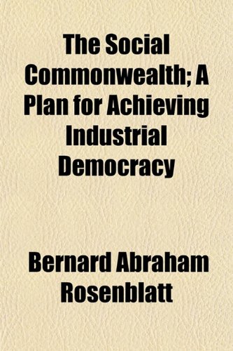 The Social Commonwealth; A Plan for Achieving Industrial Democracy ...