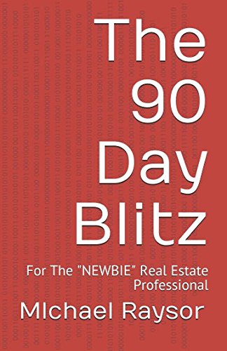 The 90 Day Blitz: For The "NEWBIE" Real Estate Professional: Raysor ...