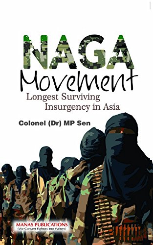 Naga Movement: Longest Surviving Insurgency in Asia: Col. (Dr) MP Sen ...