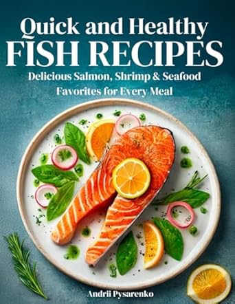 Quick & Healthy Fish Recipes: Delicious Salmon, Shrimp, & Seafood ...