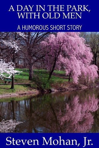 A Day in the Park, With Old Men - Kindle edition by Mohan Jr., Steven ...