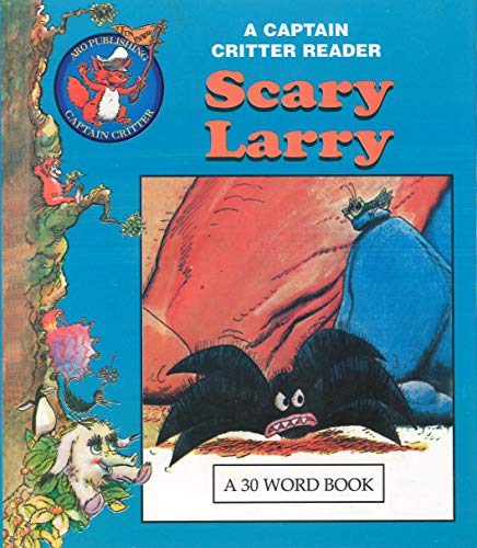 Scary Larry: A 30 Word Book (A Captain Critter Reader; Critters of the ...