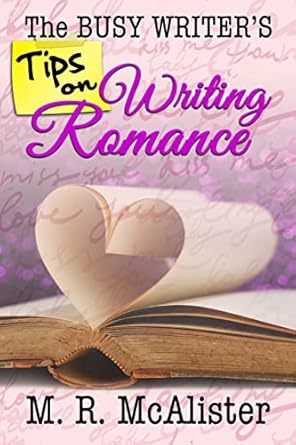 The Busy Writer's Tips on Writing Romance - Kindle edition by McAlister ...