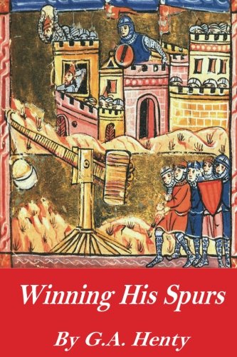 Winning His Spurs: A Tale of the Crusades: Henty, G.A.: 9781541004962 ...
