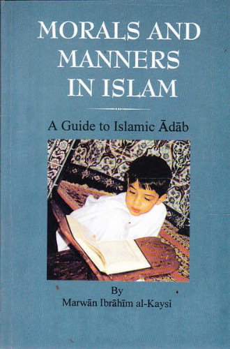 Morals and Manners in Islam: A Guide to Islamic Adab: al-Kaysi, Marwan ...