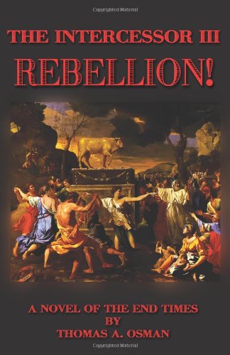 The Intercessor III - Rebellion!: Osman, Thomas A: 9781470085827: Amazon.com: Books