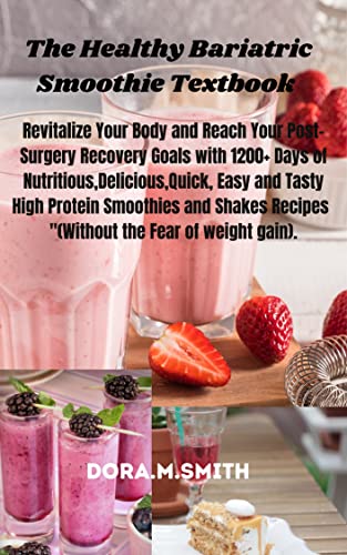 The Healthy Bariatric Smoothie Textbook : Revitalize Your Body and Reach Your Post-Surgery ...
